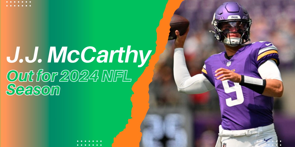 Vikings Rookie QB J.J. McCarthy Out for 2024 Season with Knee Injury